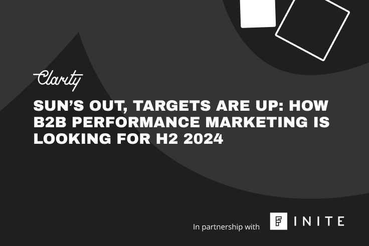 Sun’s out, targets are up: How B2B performance marketing is looking for H2 2024 - Clarity Global